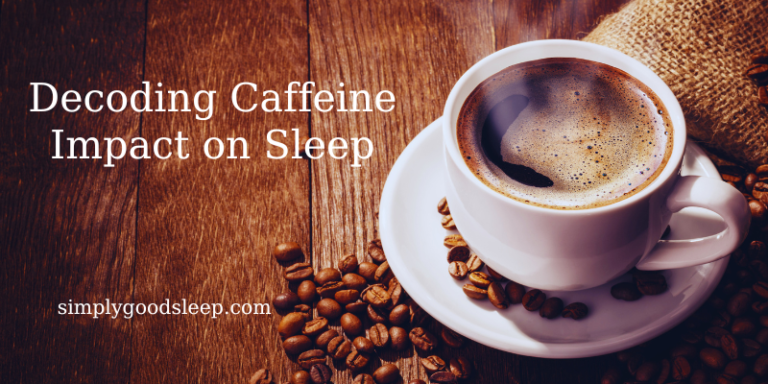 Decoding Caffeine Impact on Sleep | Simply Good Sleep